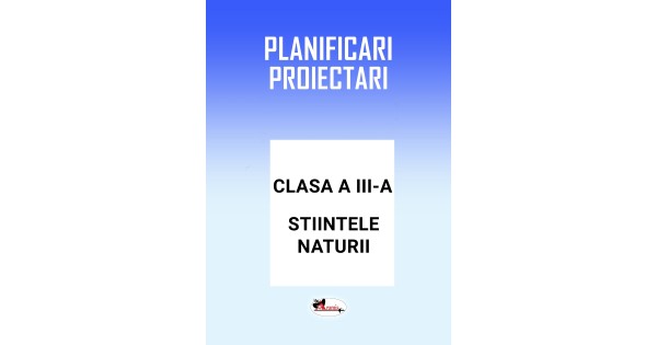 PLANIFICARE PROIECTARE MANUAL STIINTELE NATURII CLASA A III-A