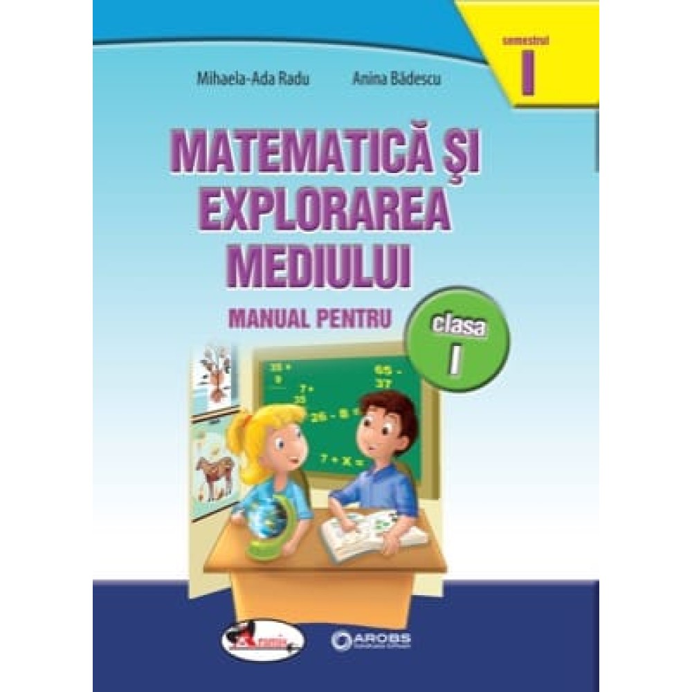 Matematica si explorarea mediului. Manual pentru clasa I, partea I+partea a II-a(contine editie ...