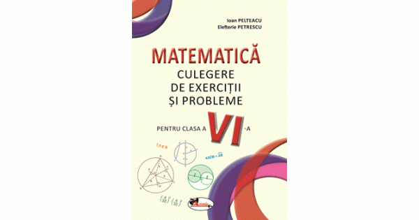 Matematica. Culegere de exercitii si probleme pentru clasa a VI-a